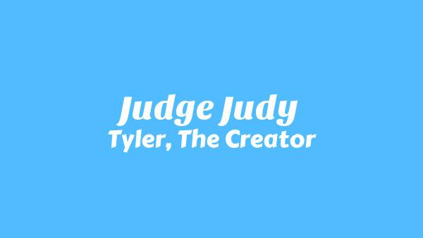 Judge Judy Lyrics - Tyler, The Creator