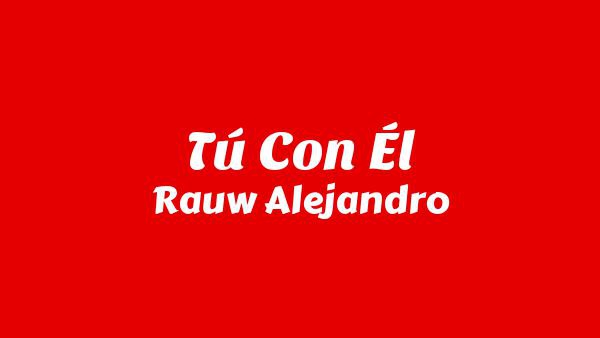 Tú Con Él Lyrics - Rauw Alejandro