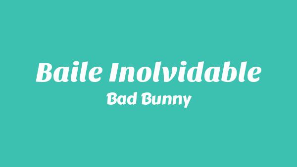BAILE INoLVIDABLE Lyrics - Bad Bunny