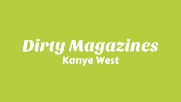DIRTY MAGAZINES Lyrics - Kanye West