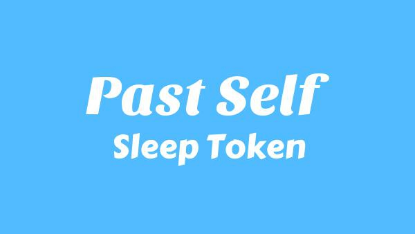 Past Self Lyrics - Sleep Token