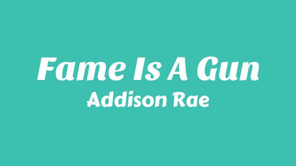 Fame Is A Gun Lyrics - Addison Rae