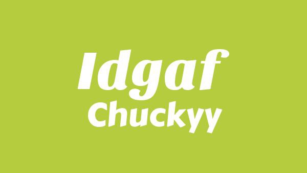 IDGAF Lyrics - Chuckyy