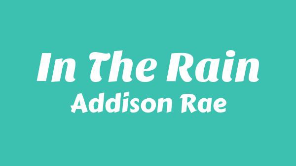 In The Rain Lyrics - Addison Rae