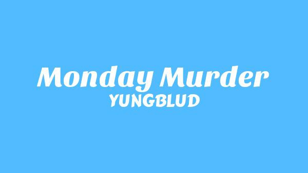 Monday Murder Lyrics - YUNGBLUD