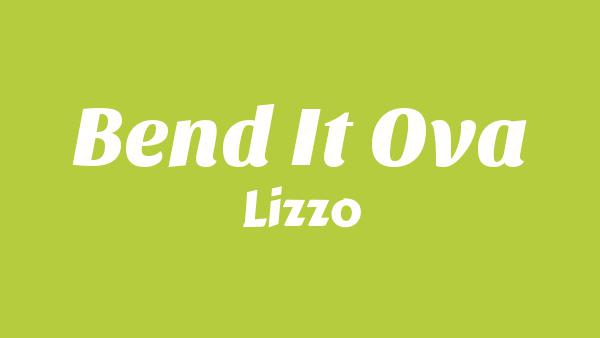 BEND IT OVA Lyrics - Lizzo