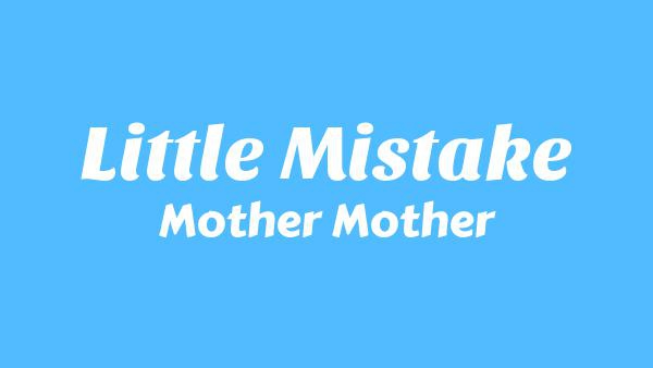 Little mistake Lyrics - Mother Mother
