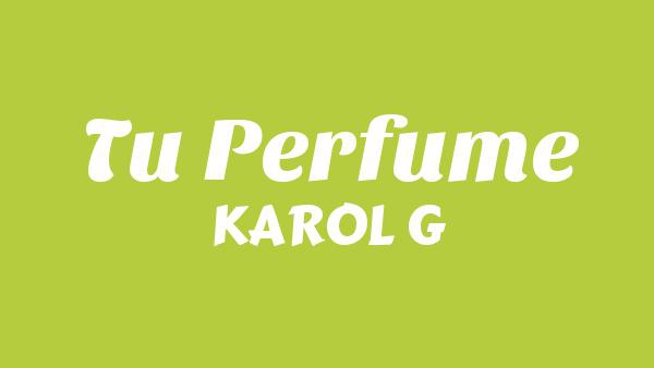 Tu Perfume Lyrics - KAROL G