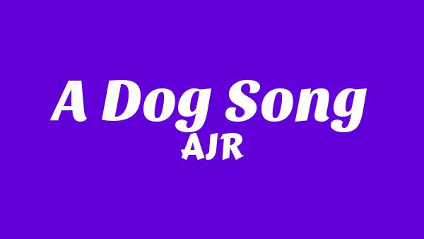 A Dog Song Lyrics - AJR