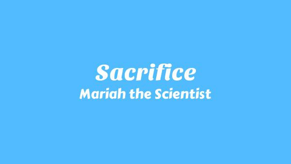 Sacrifice Lyrics - Mariah the Scientist