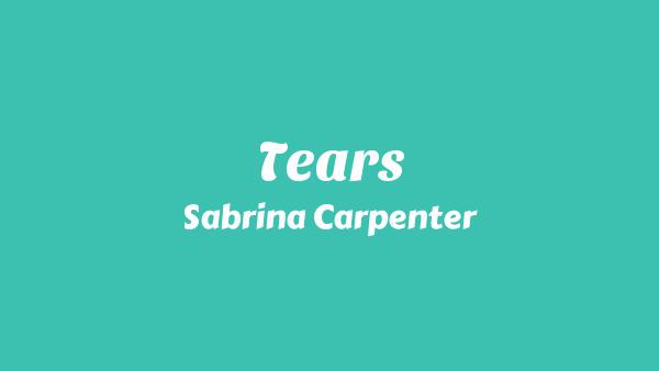 Tears Lyrics - Sabrina Carpenter