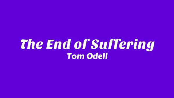 The End of Suffering Lyrics - Tom Odell (A Wonderful Life)
