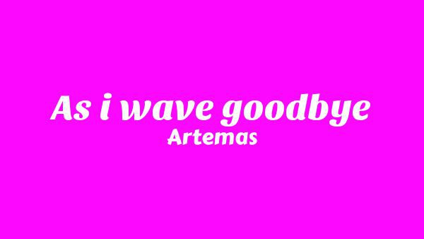 As I Wave Goodbye Lyrics - Artemas