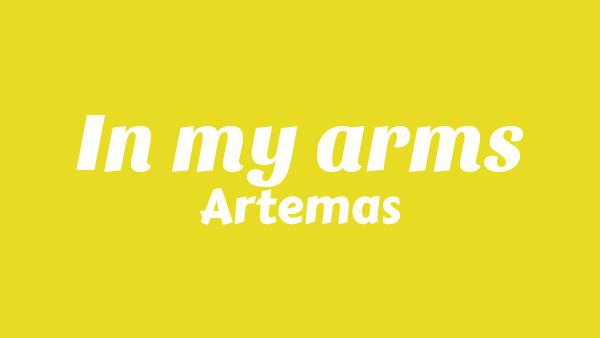 In My Arms Lyrics - Artemas