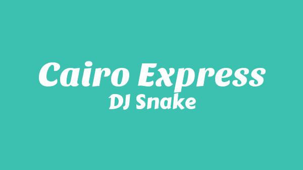 Cairo Express Lyrics - DJ Snake