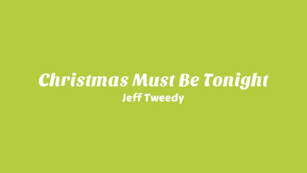 Christmas Must Be Tonight Lyrics - Jeff Tweedy