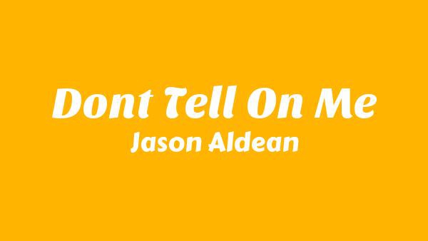 Don’t Tell On Me Lyrics - Jason Aldean