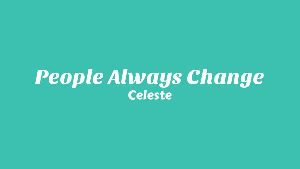 People Always Change Lyrics - Celeste