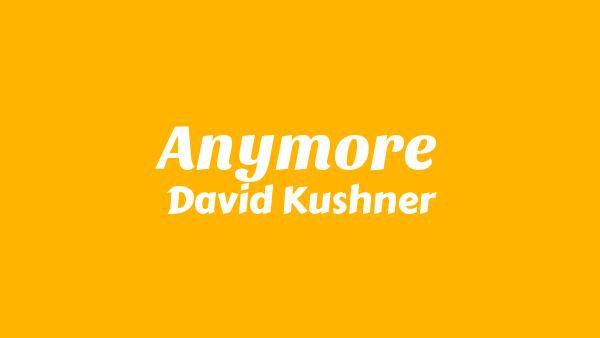 Anymore Lyrics - David Kushner