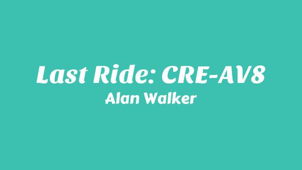 Last Ride: CRE-AV8 Lyrics - Alan Walker