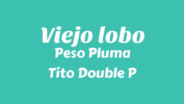 Viejo lobo Lyrics - Peso Pluma, Tito Double P
