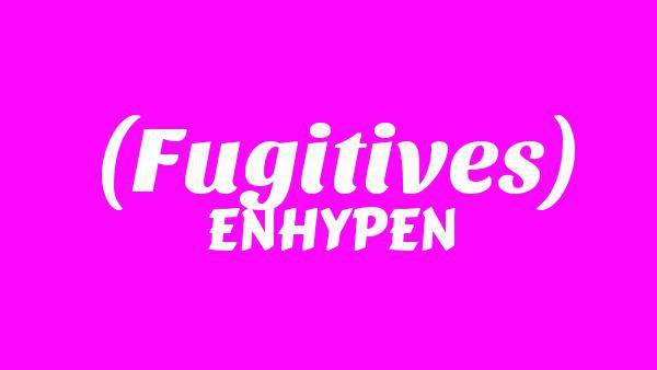도망자들 (Fugitives) Lyrics - ENHYPEN