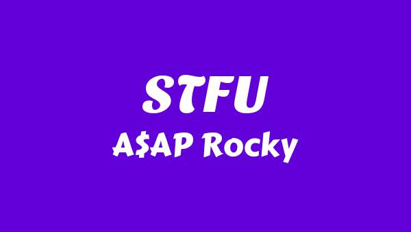 STFU Lyrics - A$AP Rocky