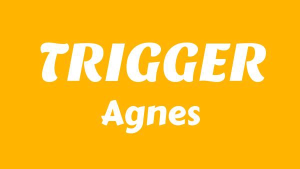 TRIGGER Lyrics - Agnes